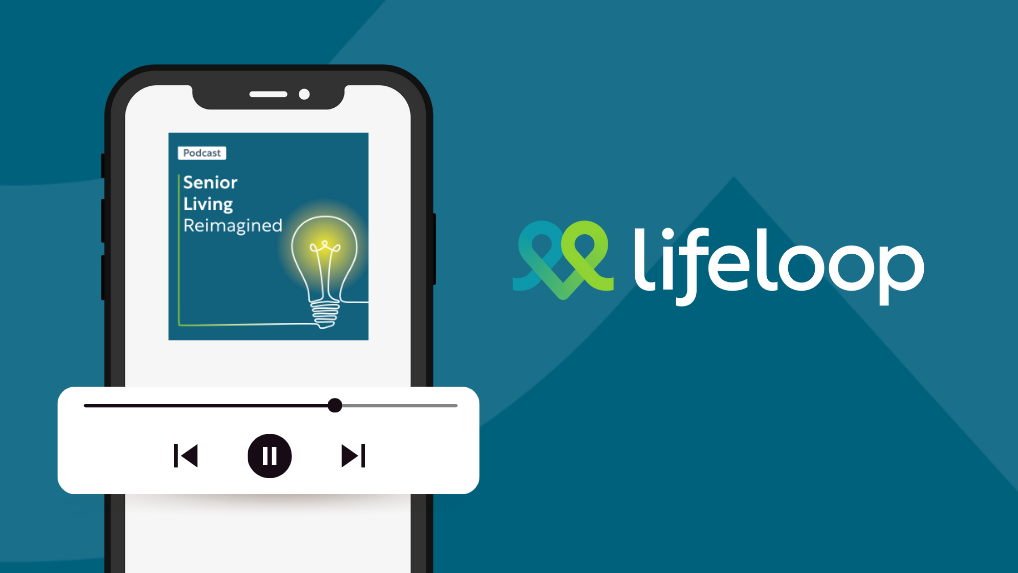 Senior Living Reimagined podcast | LifeLoop